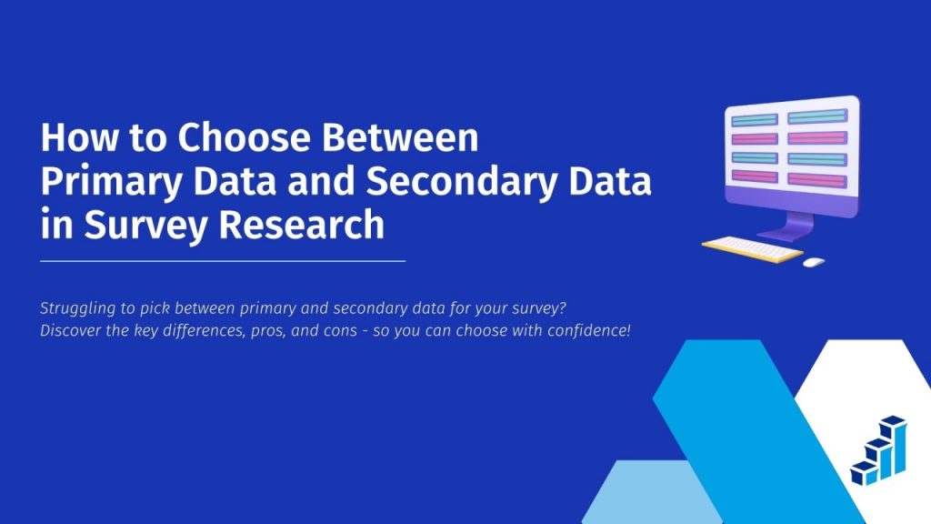 How to Choose Between Primary Data and Secondary Data in Survey ...