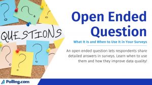 Open Ended Question: What It Is and When to Use It in Your Surveys - Polling.com