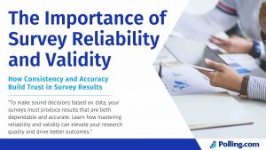 Why Survey Reliability and Validity Should Be Your Top Priorities